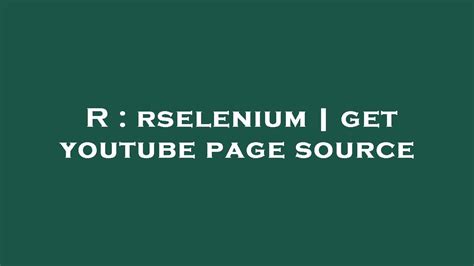 R Rselenium Get Youtube Page Source Youtube