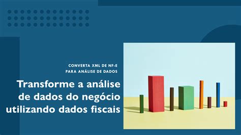 Transformando Xml De Nf E Para Otimizar A Escrituração Fiscal E Analisar Dados Do Negócio