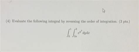 Solved 4 Evaluate The Following Integral By Reversing The