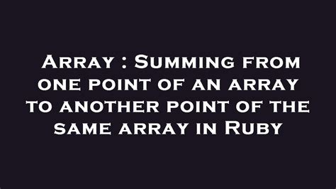 Array Summing From One Point Of An Array To Another Point Of The Same