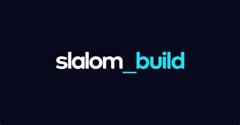 slalom build slalom build building tomorrow s technology products…