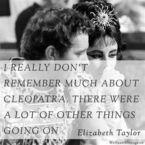 Cleopatra Elizabeth Taylor Quotes Quotesgram