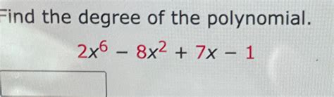 Solved Find The Degree Of The Polynomial 2x6 8x2 7x 1