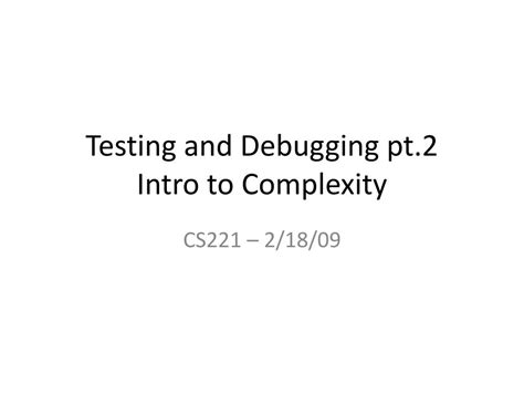 Ppt Testing And Debugging Pt2 Intro To Complexity Powerpoint