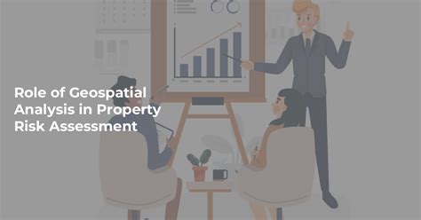 Role Of Geospatial Analysis In Property Risk Assessment
