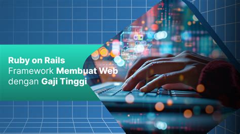 Ruby On Rails Framework Membuat Web Dengan Gaji Tinggi Codepolitan