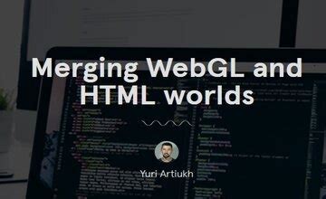 Merging WebGL And HTML Worlds By Awwwards Com