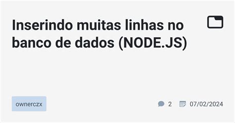 Inserindo Muitas Linhas No Banco De Dados NODE JS Ownerczx TabNews