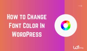 4 Simple Ways To Change Font Color In WordPress