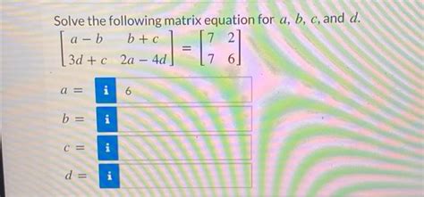 Solved Solve The Following Matrix Equation For A B C And Chegg Com