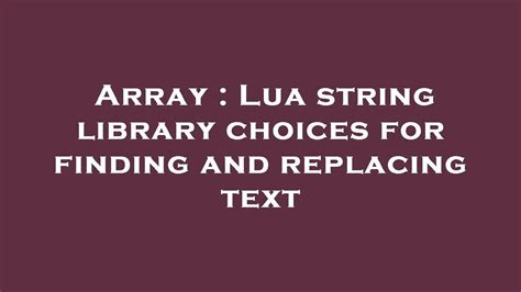 Array Lua String Library Choices For Finding And Replacing Text Youtube