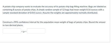 Solved A Potato Chip Company Wants To Evaluate The Accuracy