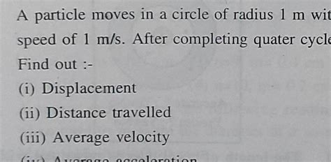 [answered] a particle moves in a circle of radius 1 m wit speed of 1 m