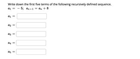 Solved Write Down The First Five Terms Of The Following Chegg