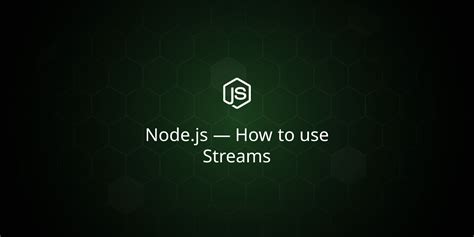 Nodejs — How To Use Streams