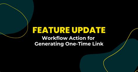 feature update workflow action for generating one time link last crm