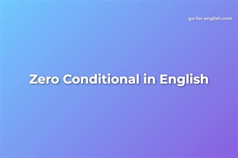 Mastering The Zero Conditional Definition Examples And Usage In English