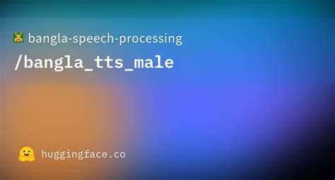 Bangla Speech Processing Bangla Tts Male · Hugging Face