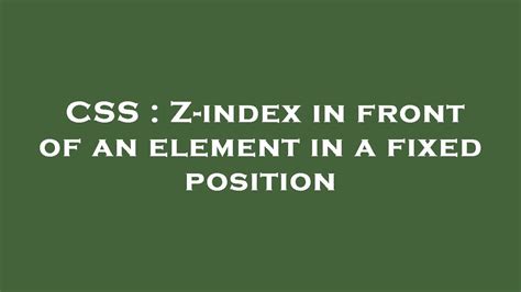 Css Z Index In Front Of An Element In A Fixed Position Youtube