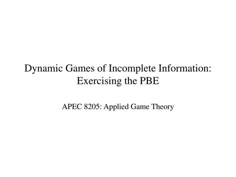 Ppt Dynamic Games Of Incomplete Information Exercising The Pbe