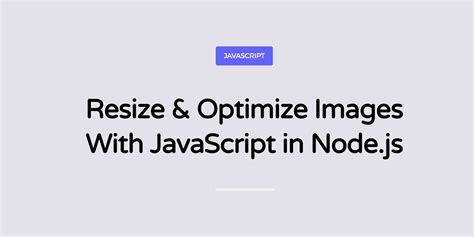 Resize And Optimize Images With Javascript In Nodejs