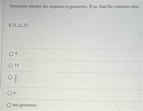 solved determine whether the sequence is geometric if so find the