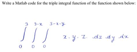 Solved Write A Matlab Code For The Triple Integral Function Chegg Com