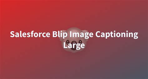 Salesforce Blip Image Captioning Large A Hugging Face Space By Madhu5525
