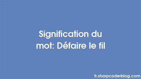 Signification Du Mot Défaire Le Fil Sharp Coder Blog