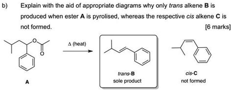 Solved Explain With The Aid Of Appropriate Diagrams Why Only Trans Alkene B Is Produced When