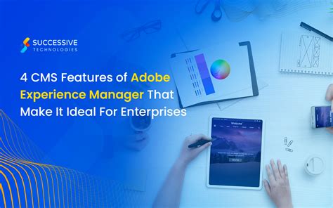 What Makes Adobe Experience Manager Aem An Ideal Cms For Enterprises