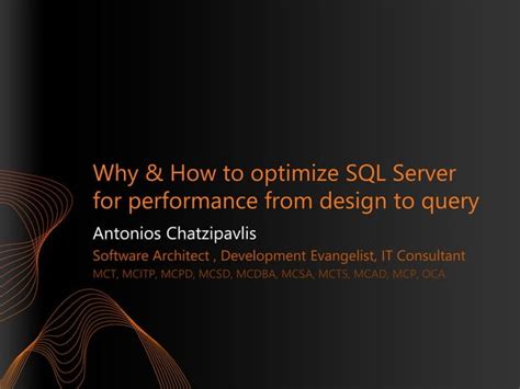 Why And How To Optimize Sql Server For Performance From Design To Query Ppt