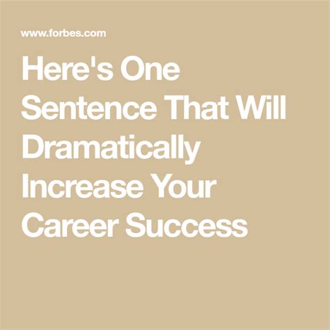 Heres One Sentence That Will Dramatically Increase Your Career Success