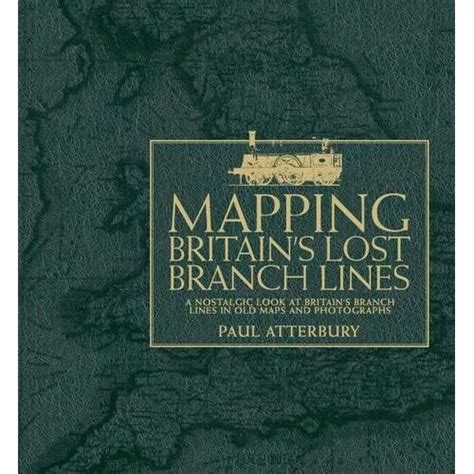 used mapping britain s lost branch lines a nostalgic look at britain s