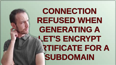 Connection Refused When Generating A Lets Encrypt Certificate For A