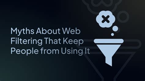 6 Myths About Web Filtering That Keep People From Using It