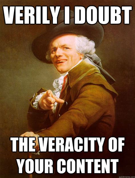 Verily I Doubt The Veracity Of Your Content Joseph Ducreux Quickmeme