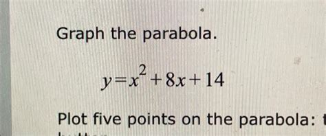 Solved Graph The Parabola Yx² X8x14 Plot Five Points On