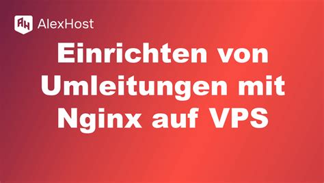 Einrichten Von Umleitungen Mit Nginx Auf Vps ⋆ Alexhost Srl