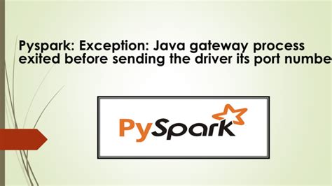 Pyspark Exception Java Gateway Process Exited Before Sending The Driver Its Port Number