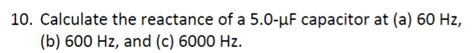 Solved Calculate the reactance of a μF capacitor at Chegg