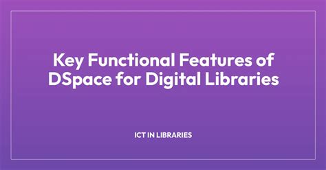 Key Functional Features Of Dspace For Digital Libraries Lis Library And Information Science