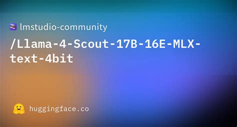 Lmstudio Communityllama 4 Scout 17b 16e Mlx Text 4bit · Hugging Face