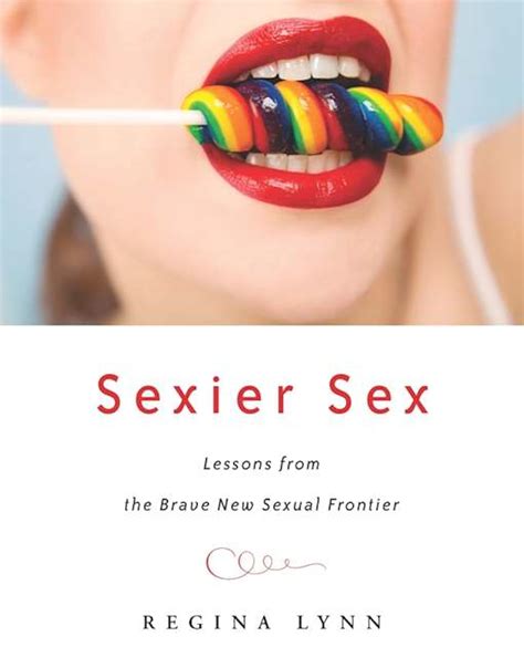 Sexier Sex Lessons From The Brave New Sexual Frontier Kindle Edition By Lynn Regina Health