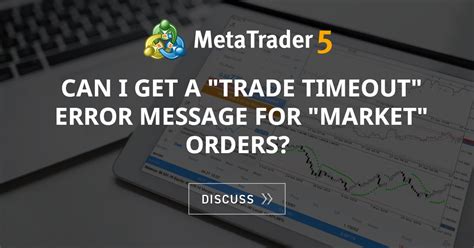 Can I Get A Trade Timeout Error Message For Market Orders Opec