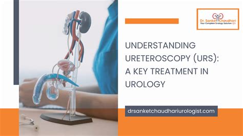 Understanding Ureteroscopy Urs A Key Treatment In Urology Dr Sanket