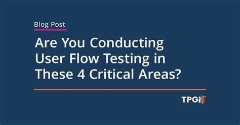 Dennis Deacon On Linkedin Are You Conducting User Flow Testing In These 4 Critical Areas Tpgi