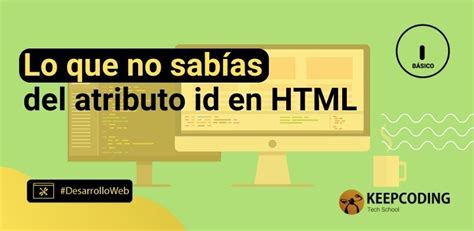 Lo Que No Sabías Del Atributo Id En Html