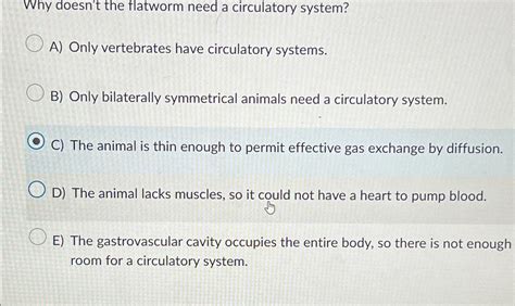 Solved Why doesn't the flatworm need a circulatory system?A) | Chegg.com