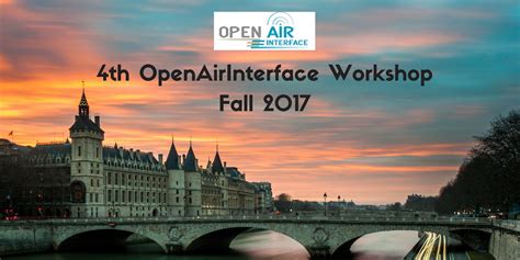 4th Openairinterface Workshop Fall 2017 Openairinterface